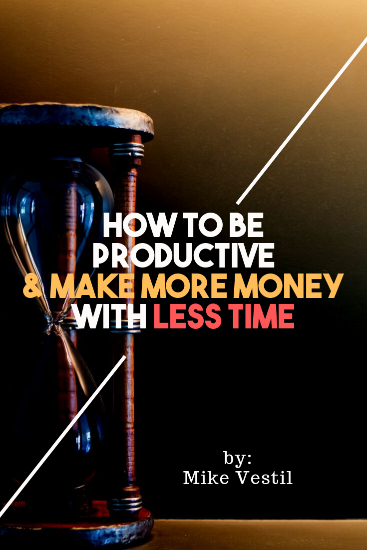 How to Be Productive | Make MORE Money with LESS Time