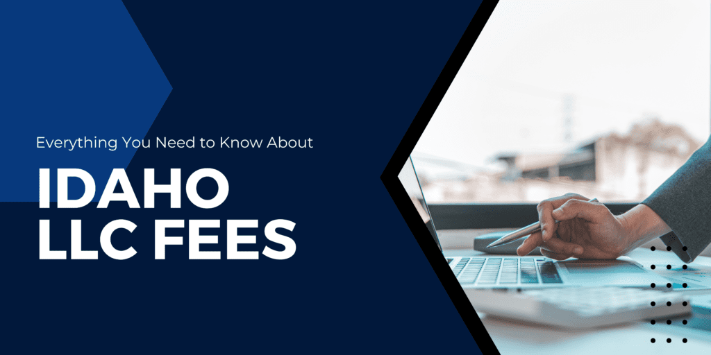 Everything You Need To Know About Idaho LLC Fees