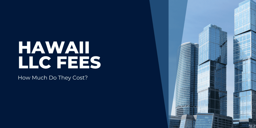 Hawaii LLC Fees: How Much Do They Cost?