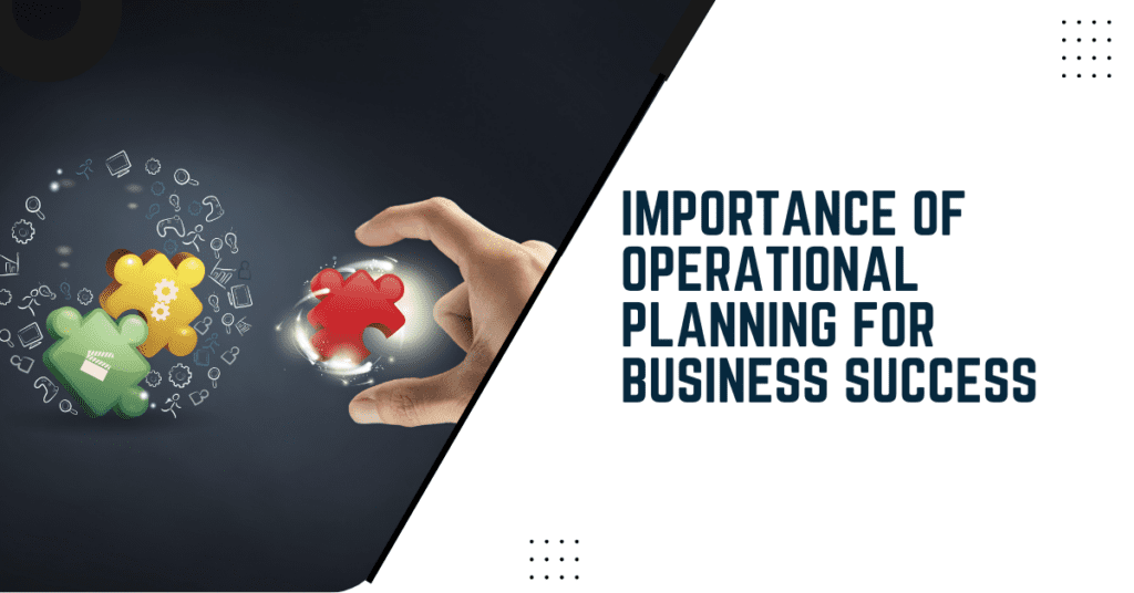 Importance Of Operational Planning For Business Success