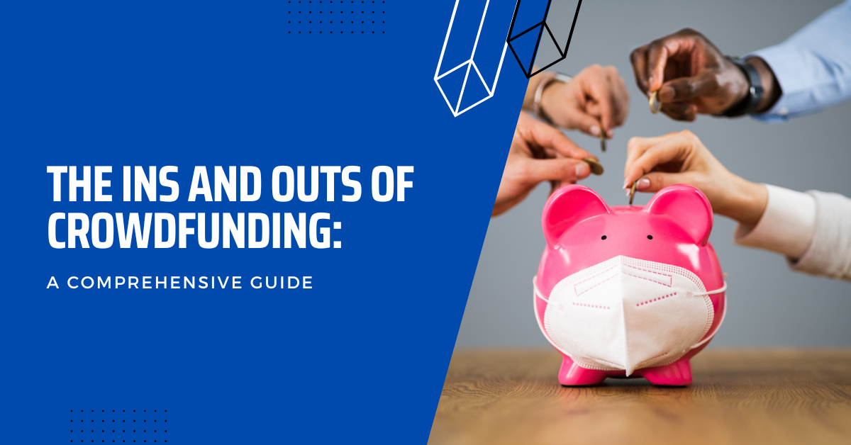 The Ins And Outs Of Crowdfunding: A Comprehensive Guide