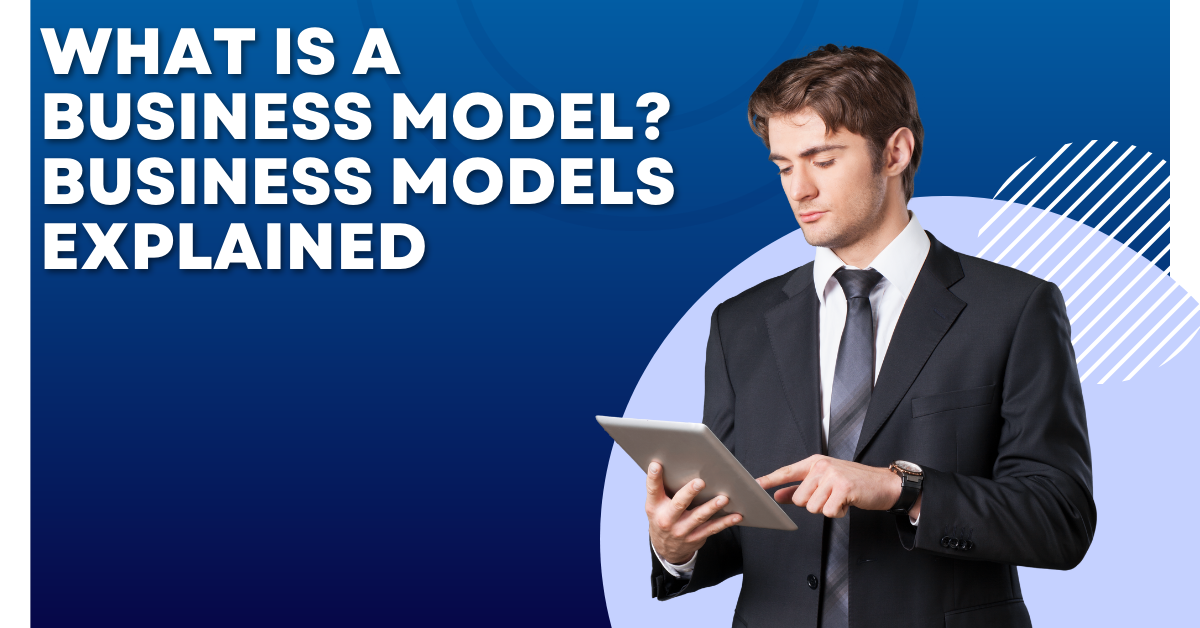 What Is a Business Model? Business Models Explained
