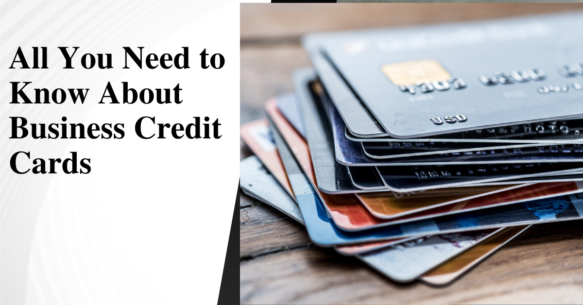 All You Need to Know About Business Credit Cards