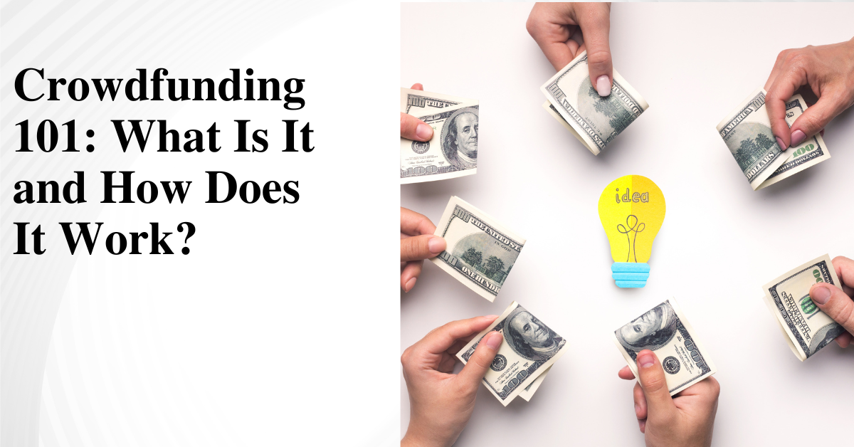 Crowdfunding 101: What Is It and How Does It Work?