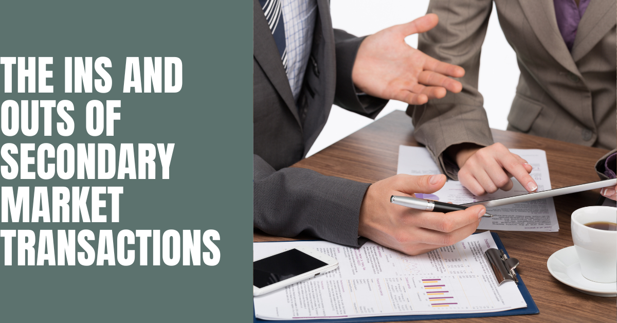 The Ins and Outs of Secondary Market Transactions